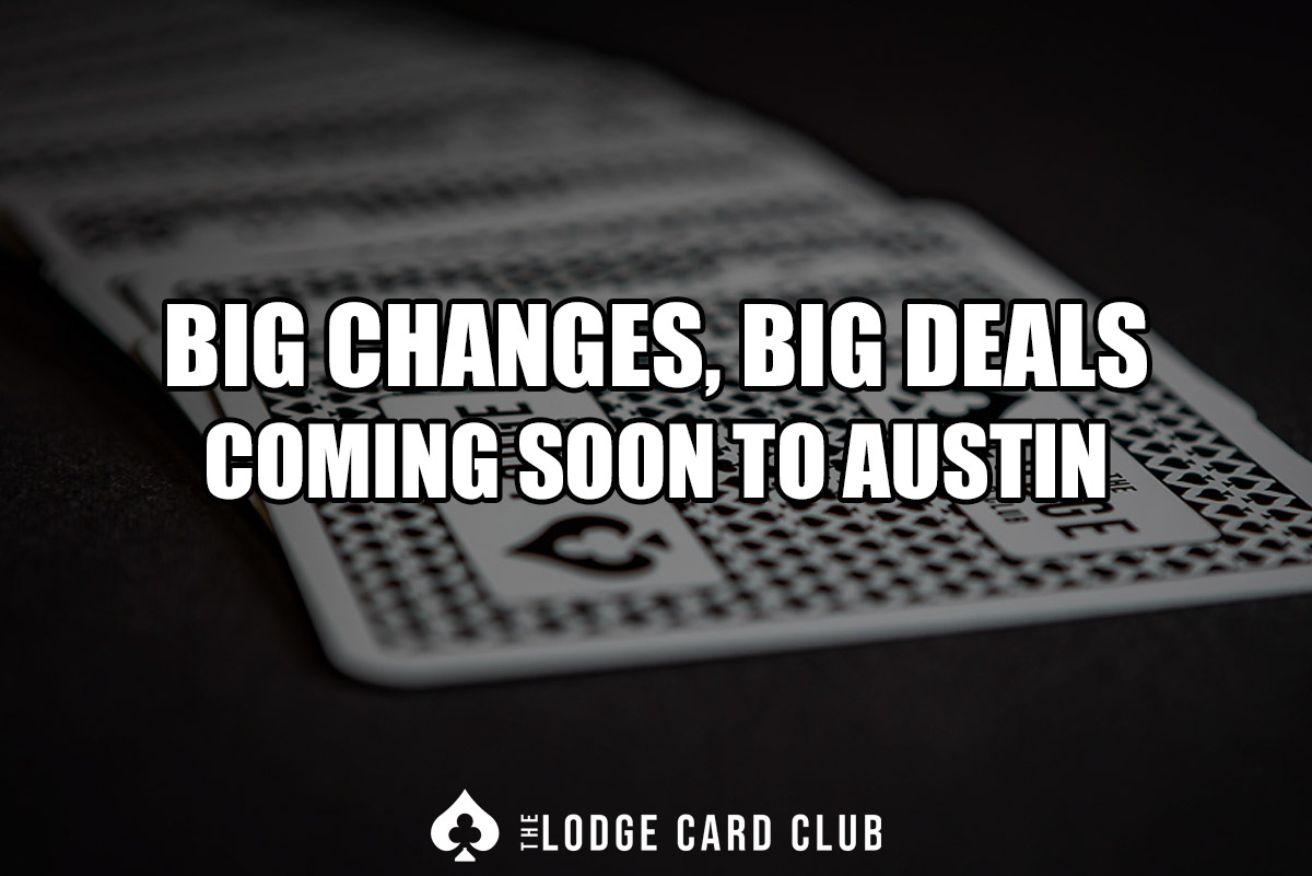 5 Big Deals & Changes Coming Soon to Austin - The Lodge Card Club